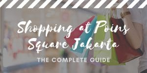 Shopping at Poins Square Mall Jakarta: The Complete Guide